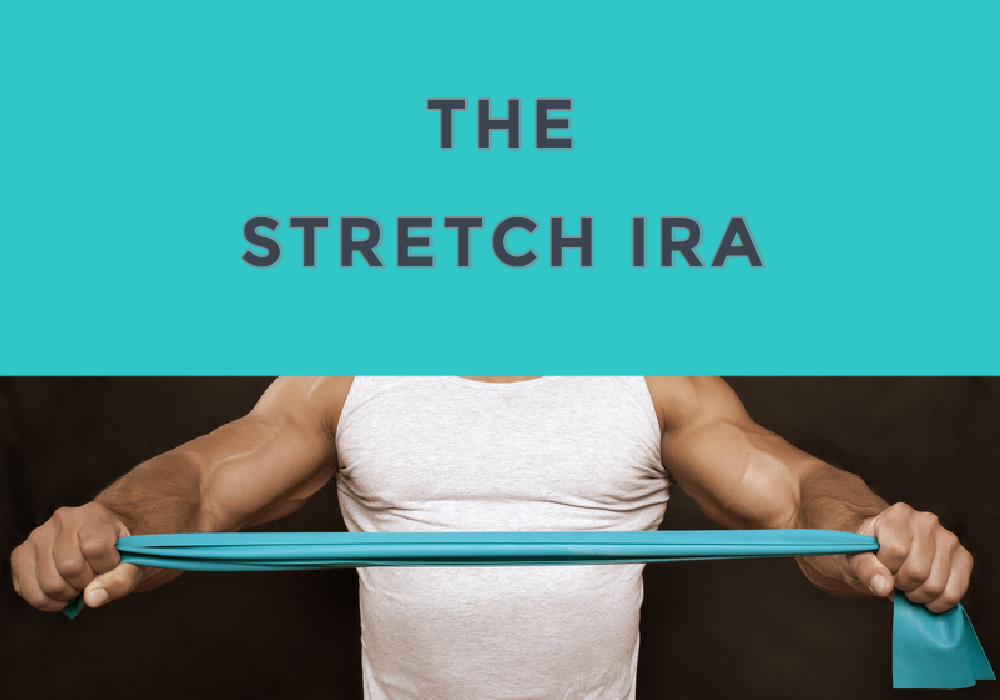 Don’t Forget About the Stretch IRA During Your Year-End Client Reviews - The Quantum Group